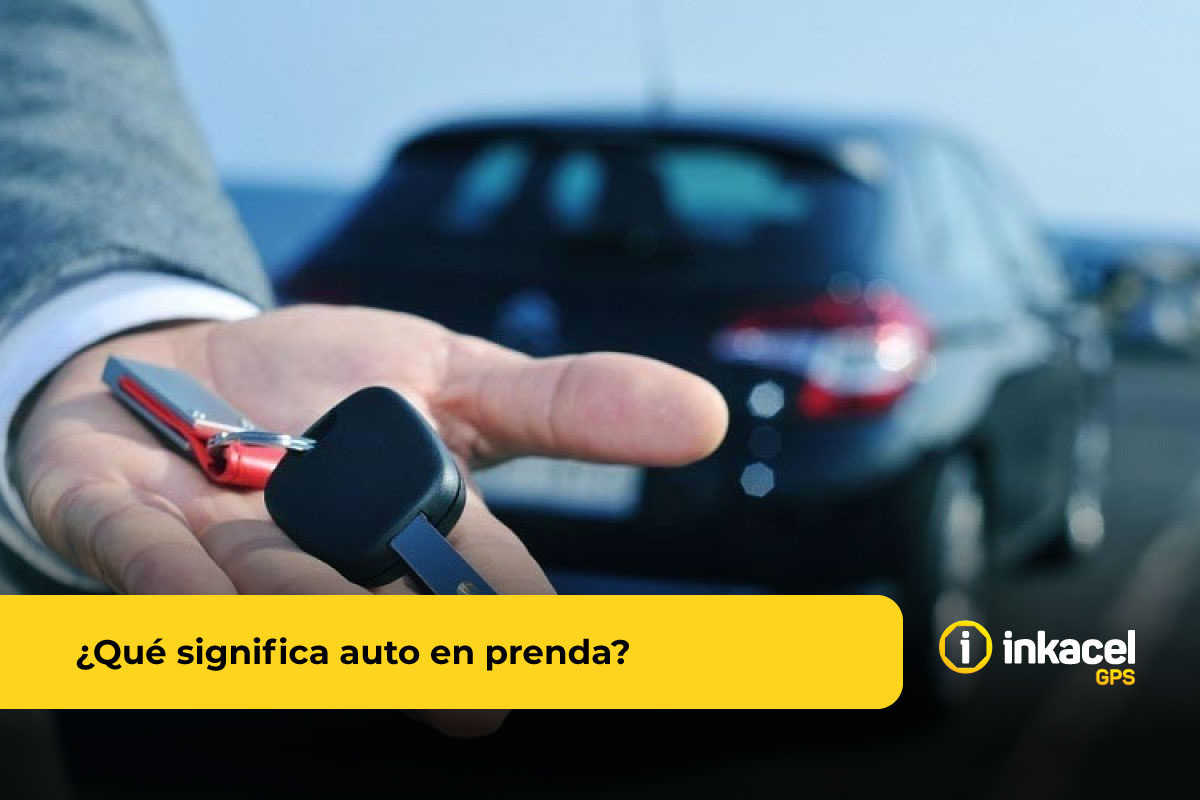 ¿Qué significa auto en prenda? | GPS Vehicular Lima Perú - GPS Inkacel